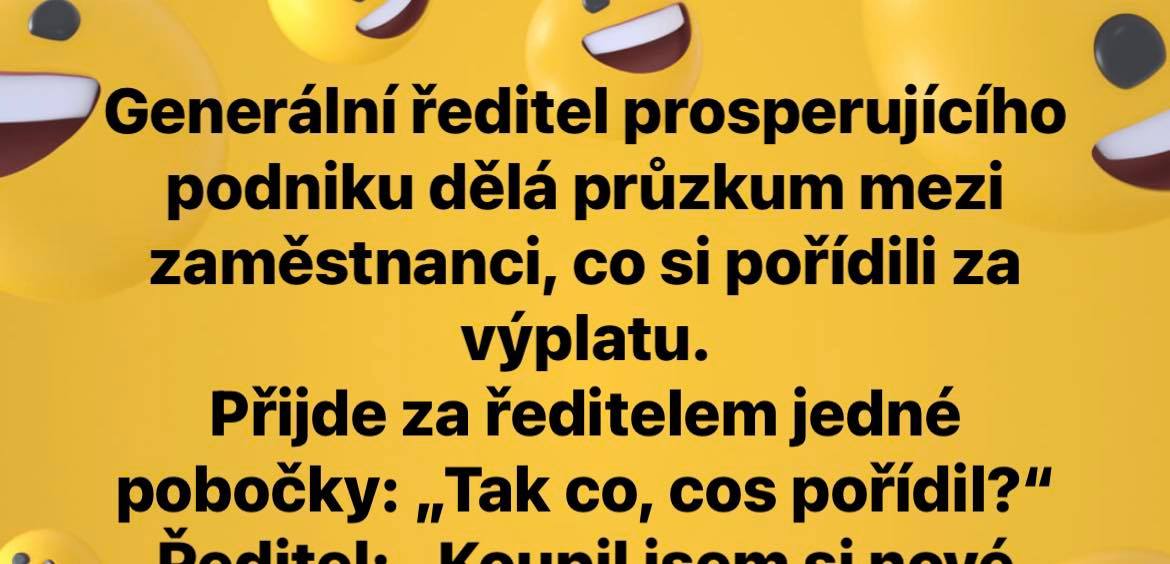 Máme pro Vás vtip pro dnešní den. Generální ředitel prosperujícího ...